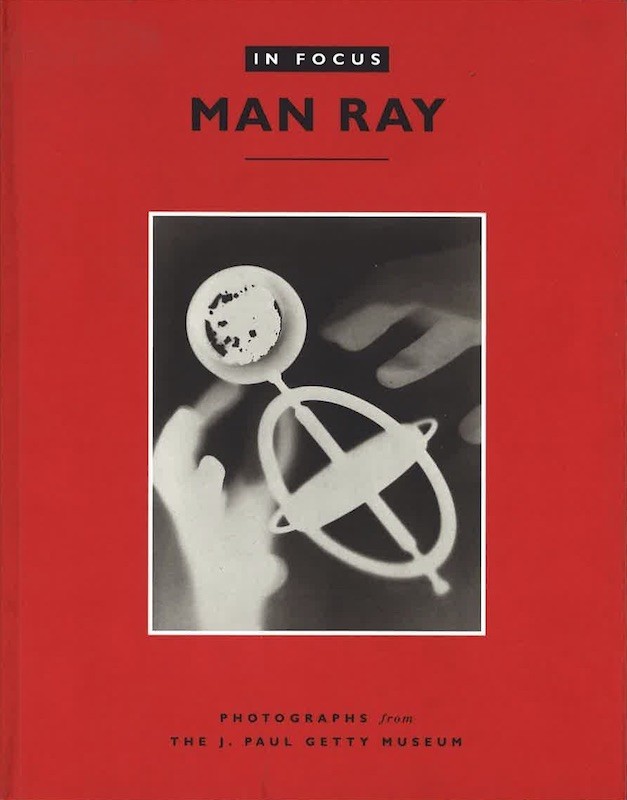 MAN RAY: IN FOCUS. PHOTOGRAPHS FROM THE J. PAUL GETTY MUSEUM – Galerie ...