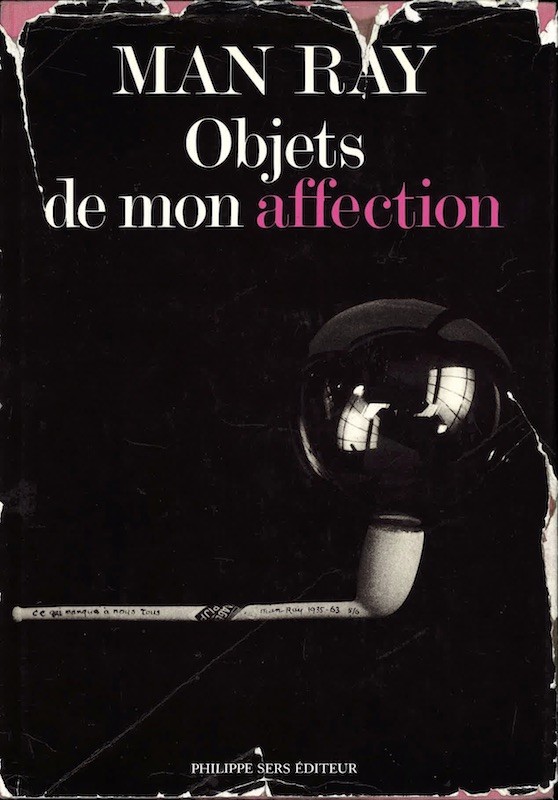(MAN RAY) Jean-Hubert Martin, MAN RAY. OBJETS DE MON AFFECTION - Galerie 1900 2000