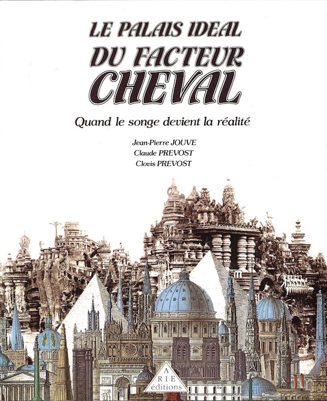 Jean-Pierre Jouve, Claude Prévost, Clovis Prévost, LE PALAIS IDEAL DU ...